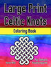 Large Print Celtic Knots - Coloring Book For Seniors / Visually Impair ...