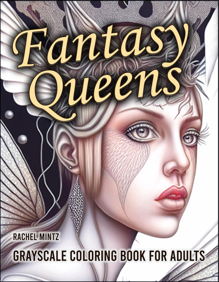 Fantasy Queens - Grayscale Surreal Beauty, Gorgeous Girls, Intricate C – Rachel Mintz Coloring Books