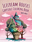 Icecream Houses - Grayscale Coloring Book, 40 Cute Fantasy Houses Made ...